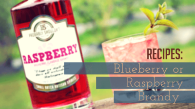 Blueberry or Raspberry Brandy Recipes | Probably Shouldn't Distillery